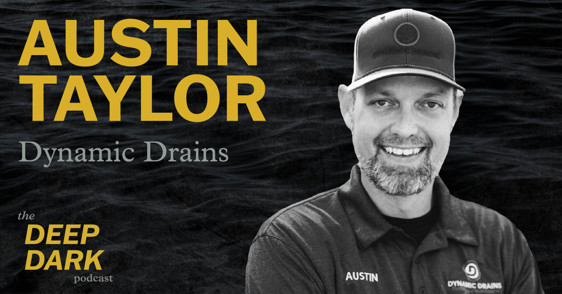 Ep 9: Austin Taylor – Dynamic Drains | The Deep Dark