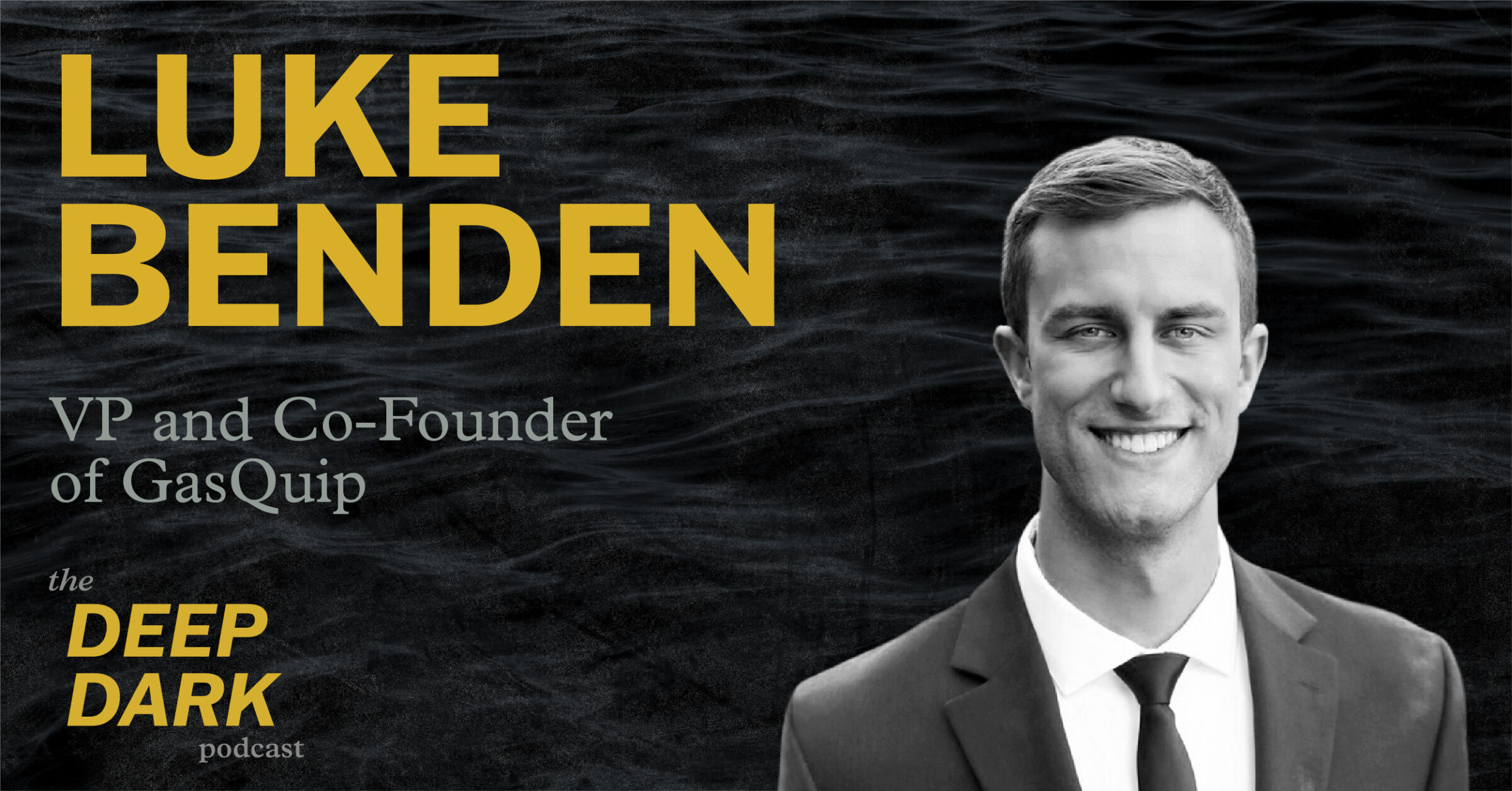 Ep 33: Luke Benden – VP and Co-Founder of GasQuip | The Deep Dark